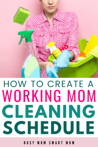 How to Create a Realistic Working Mom Cleaning Schedule - Busy Mom ...